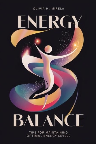Energy Balance: Tips for Maintaining Optimal... - Olivia H. Mirela ...