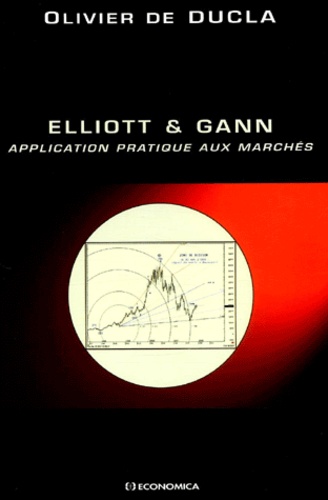 Elliott & Gann. Application Pratique Aux Marches de Olivier de Ducla ...