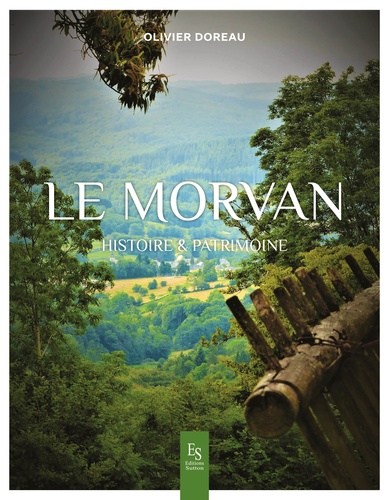 Le Morvan - Histoire & patrimoine de Olivier Doreau - Grand Format ...