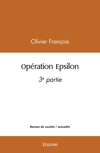 Opération epsilon - 3e partie de Olivier François - Livre - Decitre