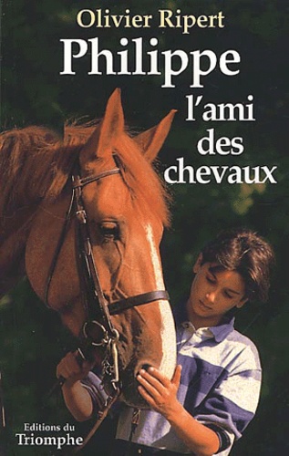 Philippe, l'ami des chevaux de Olivier Ripert - Livre - Decitre