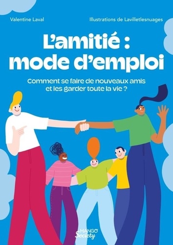 L'amitié : mode d'emploi : Comment se faire de nouveaux amis et les ...