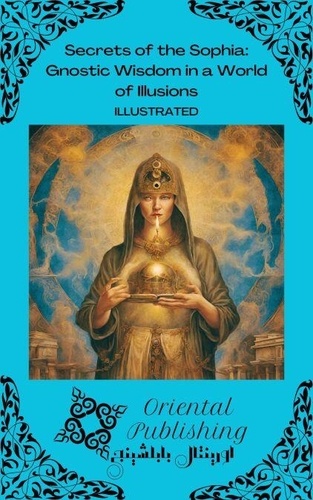 Secrets of the Sophia Gnostic Wisdom in a World... de Oriental ...
