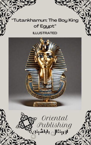 Tutankhamun The Boy King of Egypt de Oriental Publishing - ePub ...