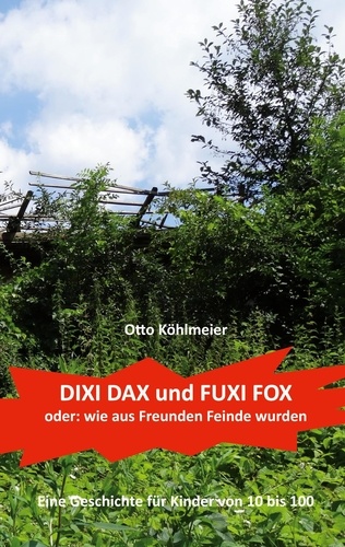 Dixi Dax und Fuxi Fox - oder: wie aus Freunden... - Otto Köhlmeier ...