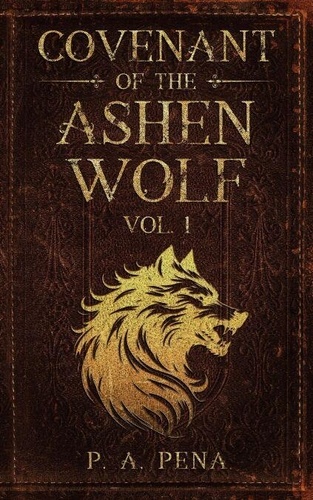 Covenant of the Ashen Wolf Vol. 1 - The Ashen... de P. A. Pena - ePub ...