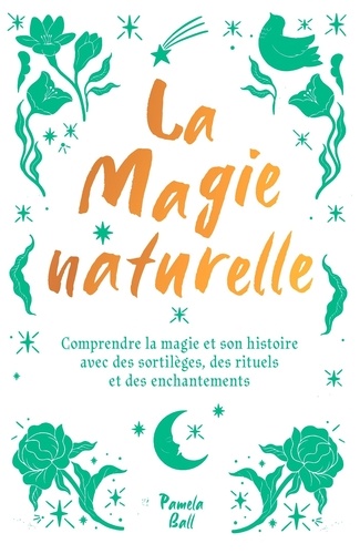 La Magie naturelle - Comprendre la magie et son... de Pamela J. Ball ...