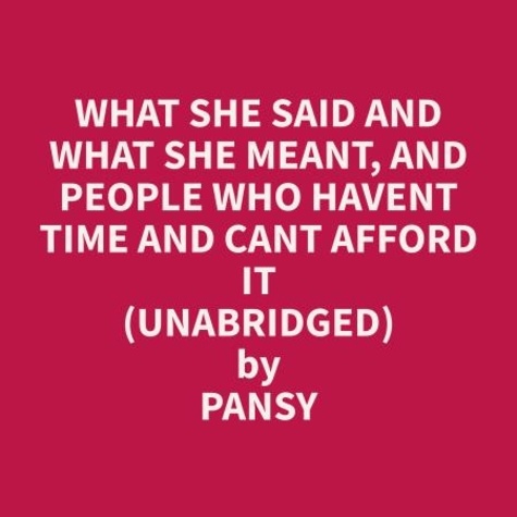 What She Said and What She Meant, and People Who... de Pansy Pansy ...