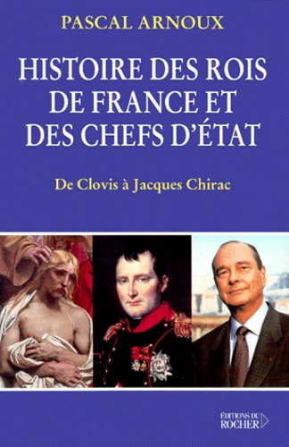 Histoire des rois de France et des chefs d'Etat de Pascal Arnoux ...