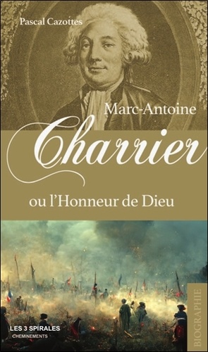 Marc Antoine Charrier ou l'Honneur de Dieu de Pascal Cazottes - Livre ...