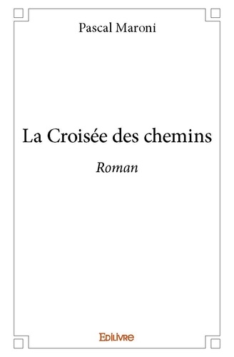 La croisée des chemins - Roman de Pascal Maroni - Livre - Decitre