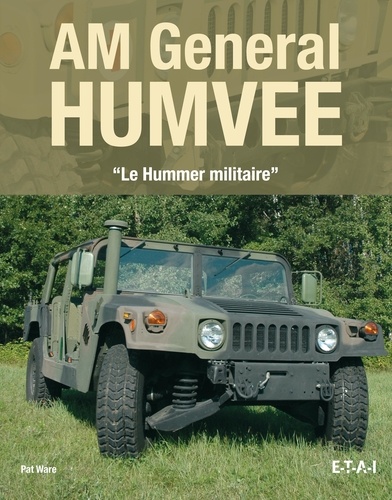 AM General Humvee - Depuis 1985 (toutes variantes... de Pat Ware ...