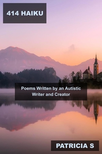 414 Haiku Poems Written by an Autistic Writer and... de Patricia S ...