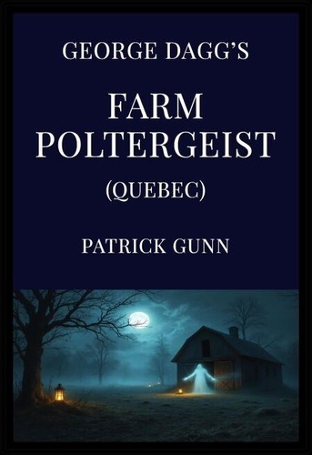 George Dagg’s Farm Poltergeist (Quebec) - Patrick Gunn - Ebooks - Furet ...