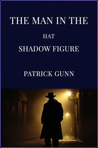 The Man In The Hat Shadow Figure de Patrick Gunn - Decitre