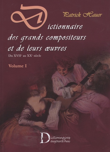 Dictionnaire des grands compositeurs et de leurs... de Patrick Hauer ...