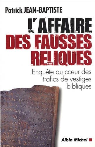 L'affaire des fausses reliques - Enquête au... de Patrick Jean-Baptiste ...