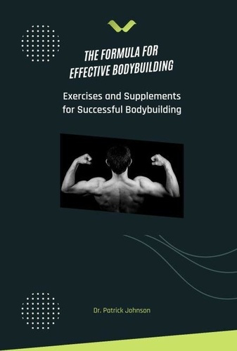 The Formula for Effective Bodybuilding -... de Patrick Johnson - ePub - Ebooks - Decitre