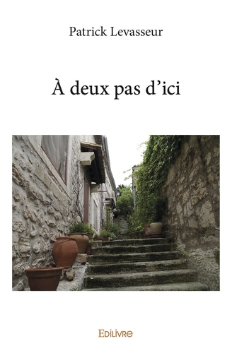 à deux pas d'ici de Patrick Levasseur - Livre - Decitre