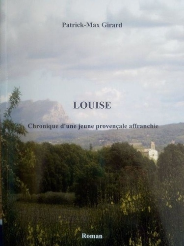 Louise - Chronique d'une jeune proveçale... de Patrick-max Girard ...