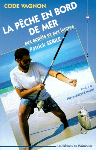 La Peche En Bord De Mer. Aux Appats Et Aux Leurres de Patrick Sébile ...