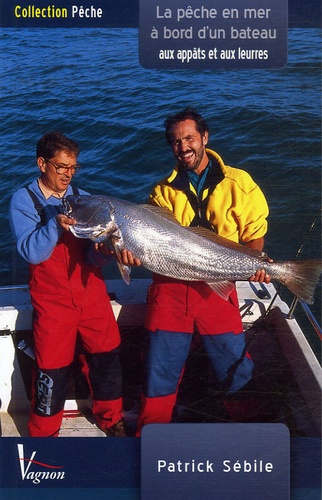 La pêche en mer à bord d'un bateau aux appâts... de Patrick Sébile ...