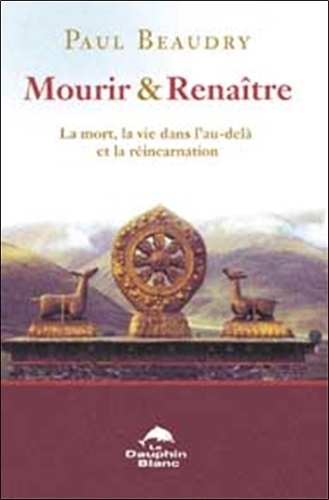 Mourir et renaître - La mort, la vie dans... de Paul Beaudry - Livre ...