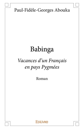 Babinga - Vacances d’un Français en pays... de Paul-fidèle-georges ...