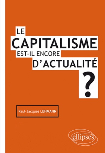 Le capitalisme est-il encore d'actualité ? de Paul-Jacques Lehmann ...
