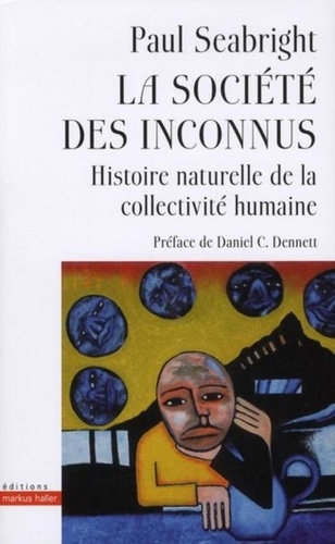 La société des inconnus - Histoire naturelle de... de Paul Seabright ...