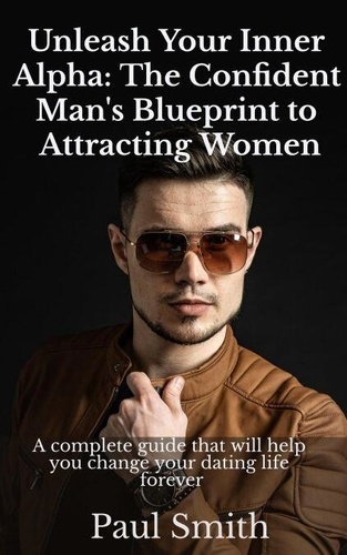Unleash Your Inner Alpha The Confident Mans De Paul Smith Epub
