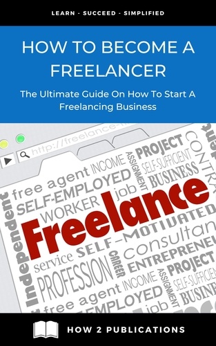 How To Become A Freelancer – The Ultimate Guide... - Pete Harris - Ebooks - Furet du Nord