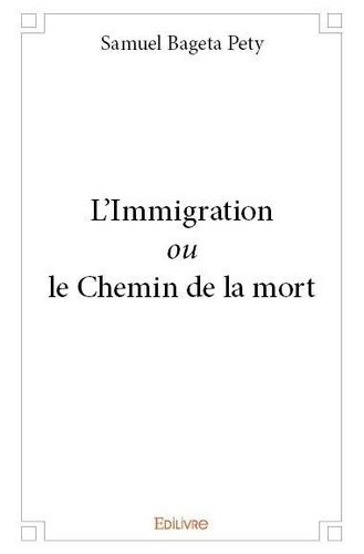 L’immigration ou le chemin de la mort de Pety samuel Bageta - Livre ...