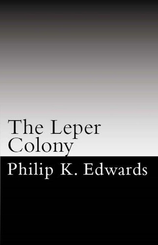 The Leper Colony de Philip K Edwards - ePub - Ebooks - Decitre