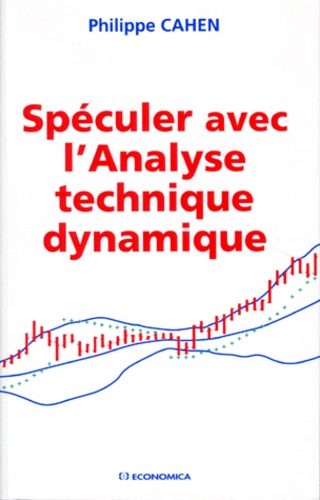 Spéculer avec l'analyse technique dynamique de Philippe Cahen - Livre - Decitre