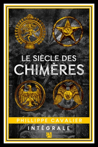Le Siècle des chimères - L'intégrale de Philippe Cavalier - Decitre