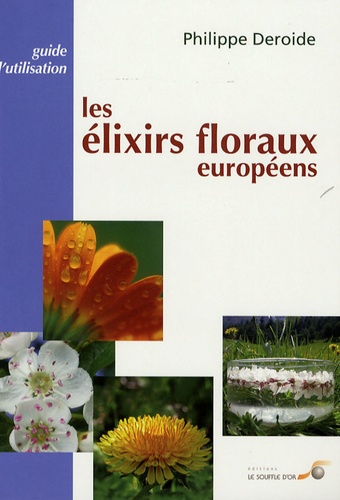 Les élixirs floraux européens - Guide... de Philippe Deroide - Livre - Decitre