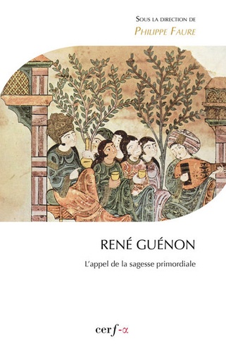René Guénon, l'appel de la sagesse primordiale de Philippe Faure ...