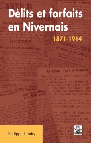 Délits et forfaits en Nivernais - 1871-1914 de Philippe Landry - Grand ...