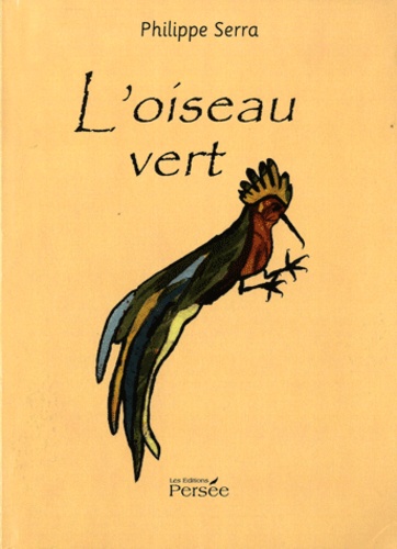 L'oiseau vert de Philippe Serra - Livre - Decitre