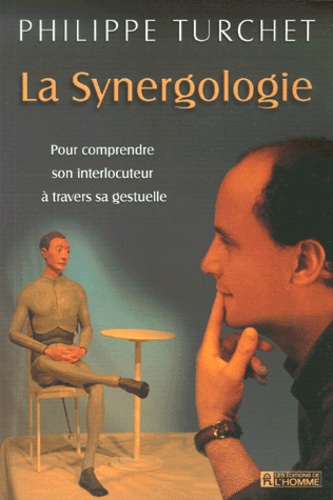 La Synergologie. Pour Comprendre Son... de Philippe Turchet - Livre ...