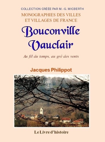 BOUCONVILLE VAUCLAIR. Au fil du temps, au gré... de Philippot Jacques - Livre - Decitre