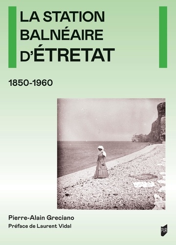 La station balnéaire d'Étretat 1850-1960 -... - Pierre-Alain Greciano ...