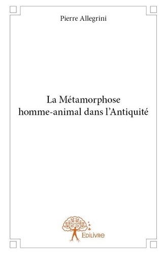 La métamorphose homme animal dans l'antiquité de Pierre Allegrini ...