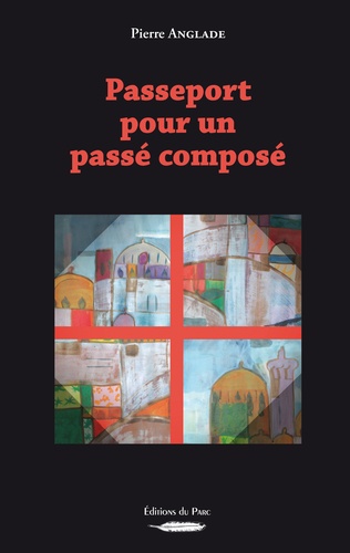 PASSEPORT POUR UN PASSÉ COMPOSÉ de Pierre Anglade - Livre - Decitre