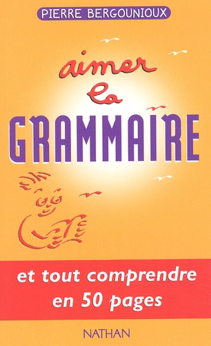 Aimer la grammaire de Pierre Bergounioux - Poche - Livre - Decitre