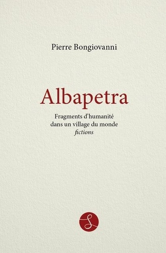 Albapetra 1. Albapetra - Fragments d'humanité... de Pierre Bongiovanni ...