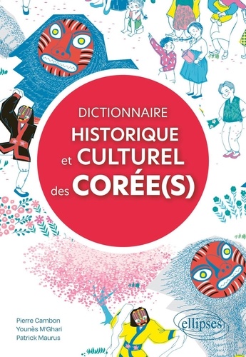 Dictionnaire historique et culturel des Corée(s) de Pierre Cambon ...