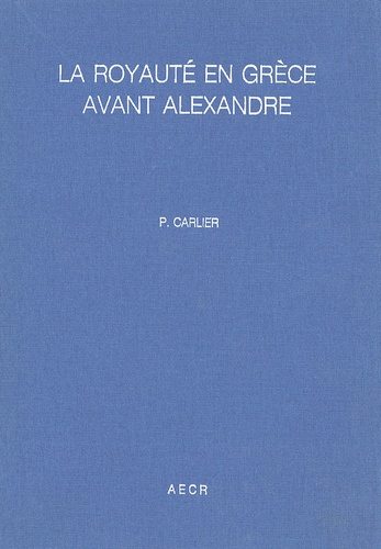 La royauté en Grèce avant Alexandre de Pierre Carlier - Livre - Decitre