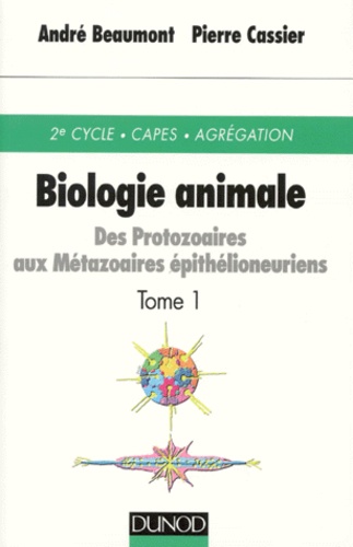 Biologie Animale. Tome 1, Des Protozaires Aux... de Pierre Cassier ...